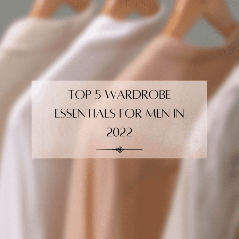 Top 5 Wardrobe Essentials For Men Styling In 2025