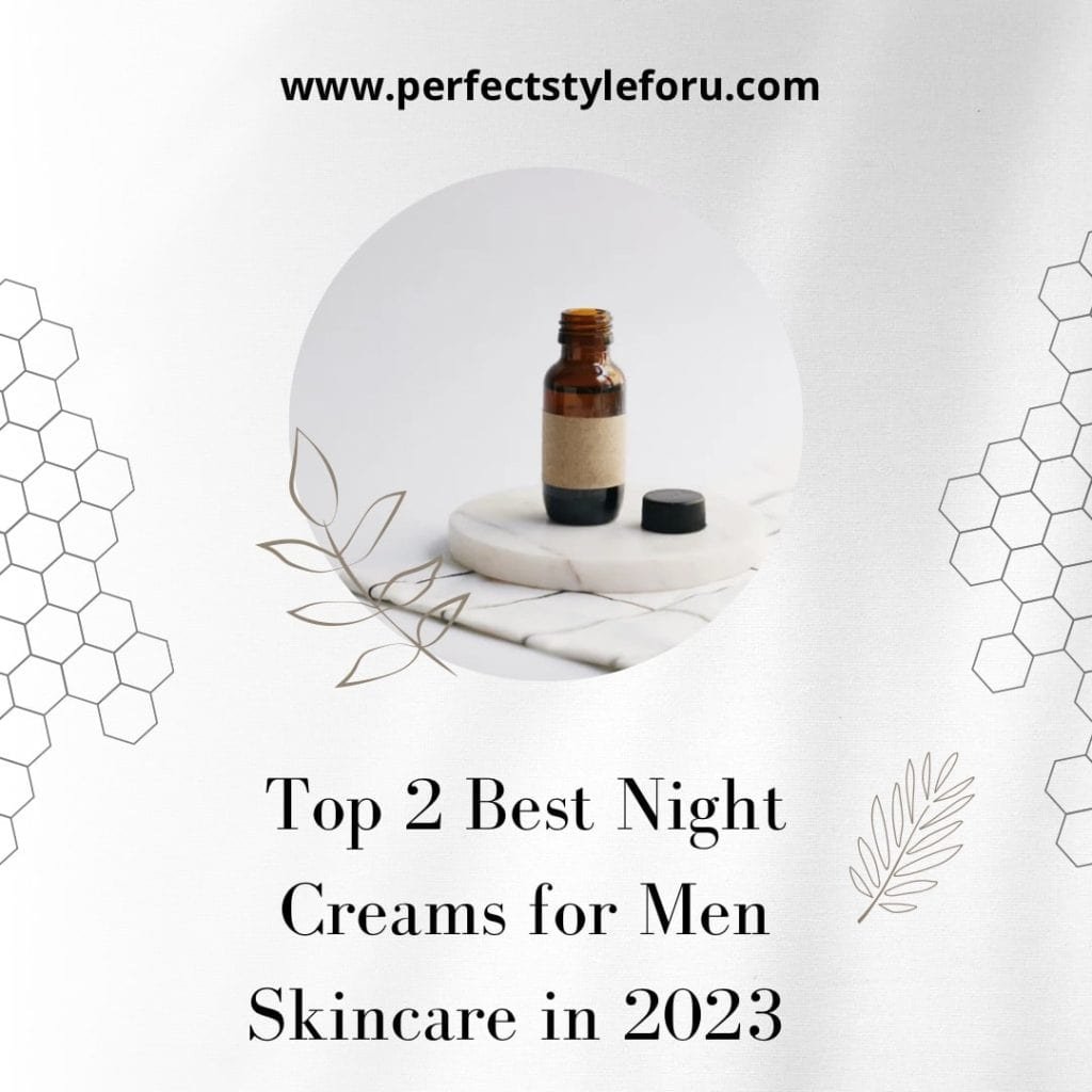 Top 2 Best Night Creams for Men Skincare in 2025