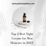 Top 2 Best Night Creams for Men Skincare in 2025