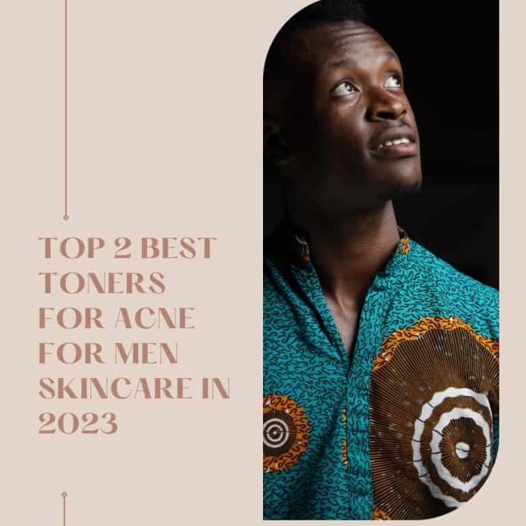 Top 2 Best Toners for Acne for Men Skincare in 2025